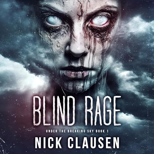 Blind Rage: Under the Breaking Sky, Book 1 (Audio Download): Nick ...