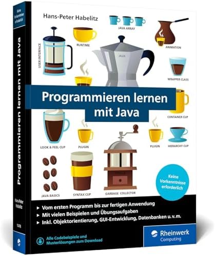 Programmieren lernen mit Java: Der leichte Java-Einstieg für Programmieranfänger. Mit vielen ...