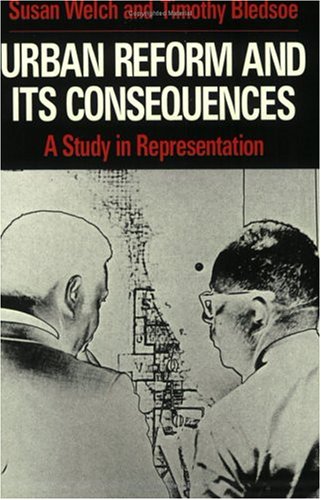 Urban Reform and Its Consequences: A Study in Representation: Welch ...