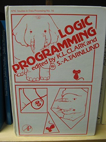 Logic Programming (Apic Studies in Data Processing): K. Clark, S. A Tarnlund: 9780121755201 ...
