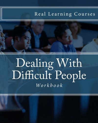 Dealing With Difficult People: Workbook: Real Learning Courses ...