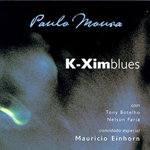 Play K-Ximblues by Paulo Moura, Tony Botelho, Nelson Faria & Mauricio ...