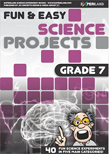 Fun & Easy Science Projects: Grade 7: 40 Fun Science Experiments for ...