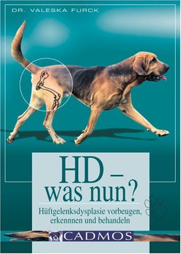 HD - Was nun?: Hüftgelenksdysplasie vorbeugen, erkennen und behandeln ...