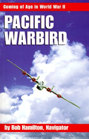 Pacific Warbird: Coming of Age in World War II: Bob Hamilton ...