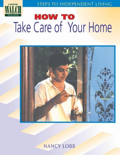 Steps To Independent Living: How To Take Care Of Your Home (Steps to ...