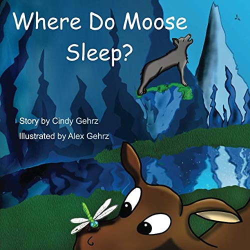 Where Do Moose Sleep?: Gehrz, Cindy, Gehrz, Alex: 9781717965554: Amazon ...