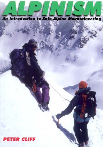 Alpinism : Introduction to Safe Alpine Mountaineering: Peter Cliff ...