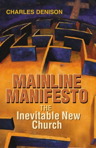 Mainline Manifesto: The Inevitable New Church: Denison, Charles ...