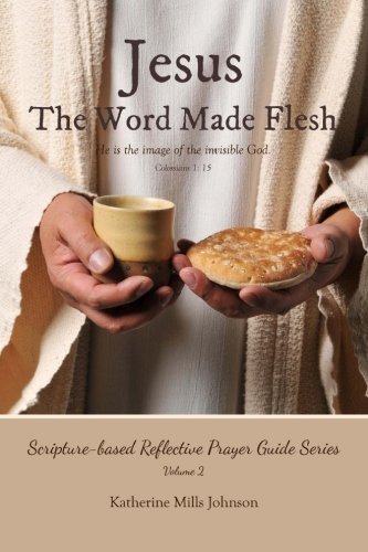 Jesus, The Word Made Flesh: Scripture-based Reflective Prayer Guide ...