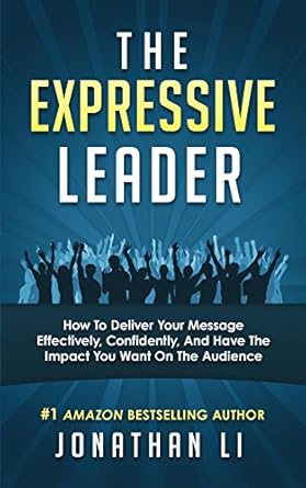 The Expressive Leader: How To Deliver Your Message Effectively ...