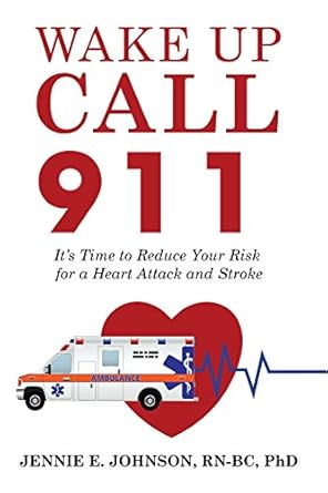 Wake Up Call 911: It's Time to Reduce Your Risk for a Heart Attack and ...