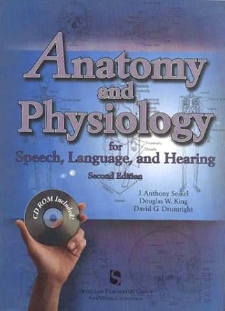 Anatomy and Physiology for Speech, Language, and Hearing: Seikel, J ...