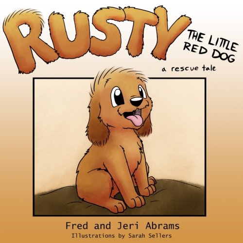Rusty - The Little Red Dog (A Rescue Tale): Abrams, Fred & Jeri ...
