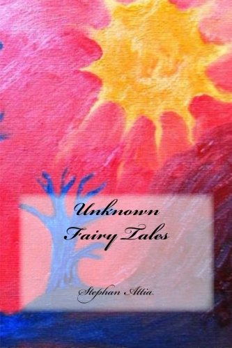 Unknown Fairy Tales: Books I-IV: Attia, Stephan: 9781494824884: Amazon ...