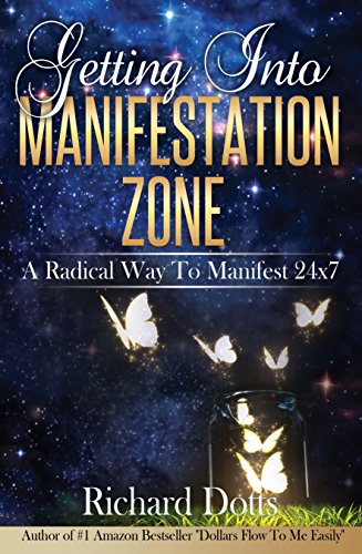 Getting Into Manifestation Zone: A Radical Way to Manifest 24x7 ...