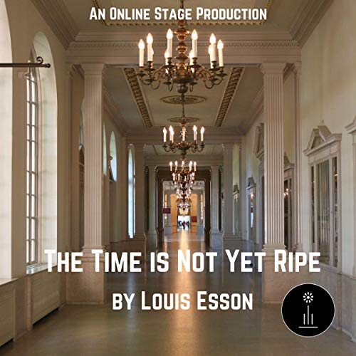 The Time Is Not Yet Ripe (Hörbuch-Download): Louis Esson, Peter Tucker ...