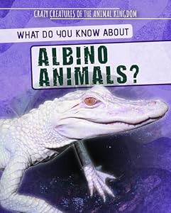 9781725319646: What Do You Know About Albino Animals? (Crazy Creatures ...