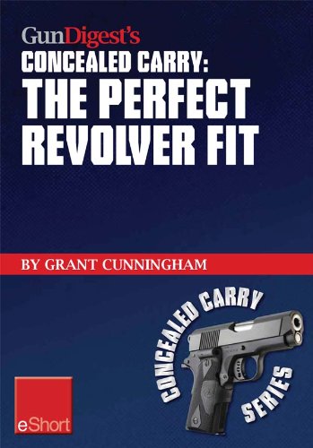 Gun Digest's The Perfect Revolver Fit Concealed Carry eShort: Not all ...