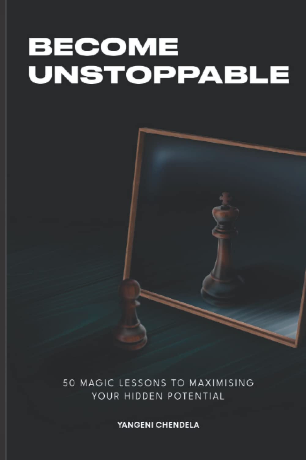 BECOME UNSTOPPABLE: FIFTY MAGIC LESSONS FOR MAXIMISING YOUR POTENTIAL ...