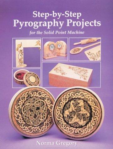 Step-By-Step Pyrography Projects: For the Solid Point Machine: Gregory, Norma: 9781861081834 ...