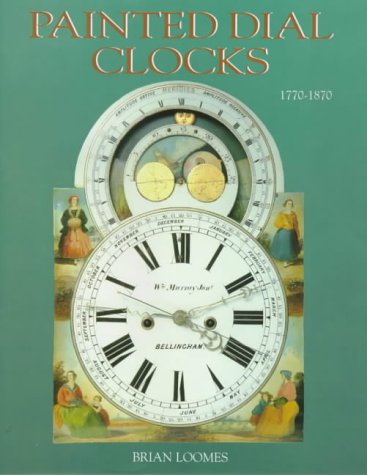 Painted Dial Clocks 1770-1870: Loomes, Brian: 9781851491834: Amazon.com ...