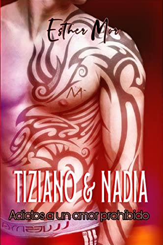 Tiziano & Nadia: Adictos a un amor prohibido (TIZIANO Y NADIA nº 2 ...