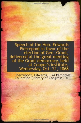 Speech of the Hon. Edwards Pierrepont in favor of the election of Gen ...