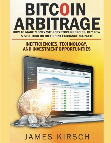 BITCOIN ARBITRAGE: How to Make Money with Cryptocurrencies, Buy Low & Sell High: on different ...