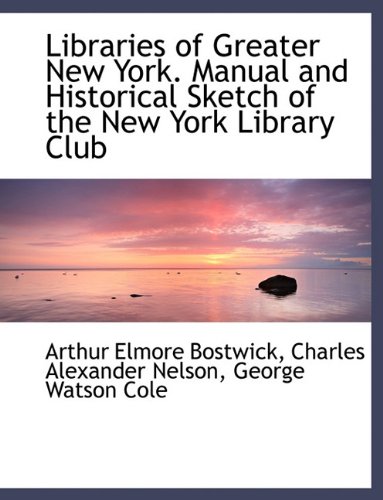 Libraries of Greater New York. Manual and Historical Sketch of the New ...