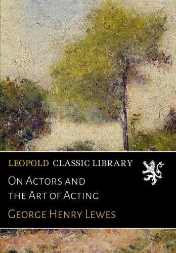 On Actors and the Art of Acting: Lewes, George Henry: Books - Amazon.ca