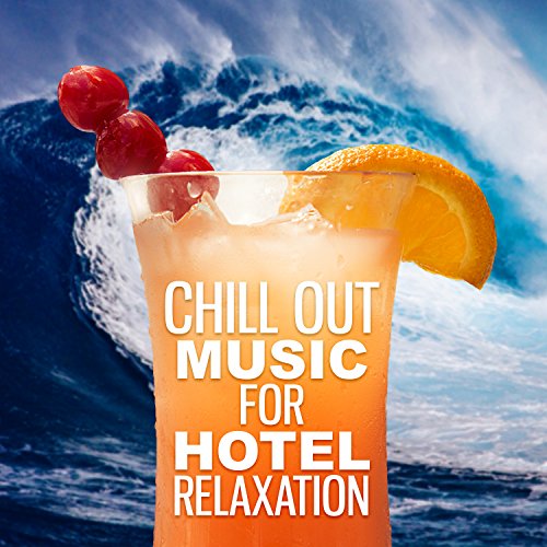 Amazon.com: Chill Out Music for Hotel Relaxation – Soft Lounge Music ...