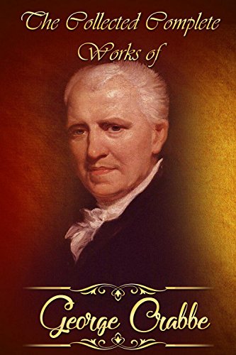 The Collected Complete Works of George Crabbe (Huge Collection ...