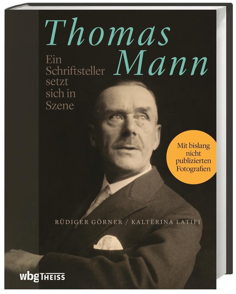 Thomas Mann: Ein Schriftsteller setzt sich in Szene : Görner, Rüdiger ...