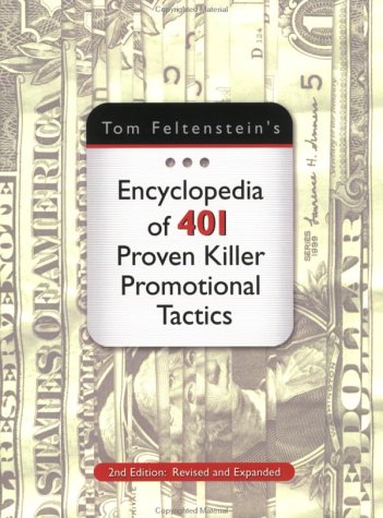 Tom Feltenstein's Encyclopedia of 401 Proven Killer Promotional Tactics ...