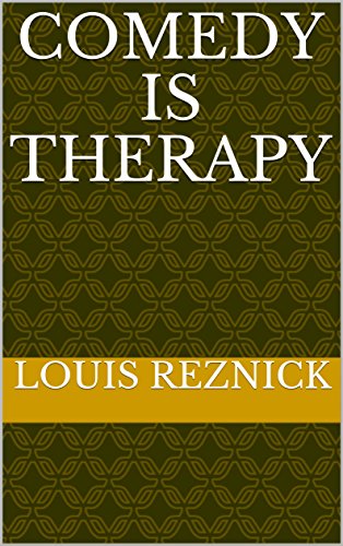 Comedy is Therapy: Don't die Laughing eBook : Reznick, Louis ...