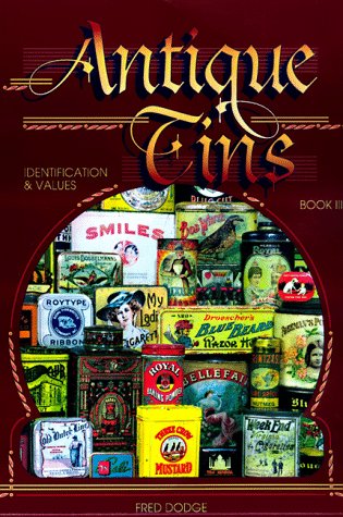 Antique Tins: Identification & Values, Book 3: Dodge, Fred ...