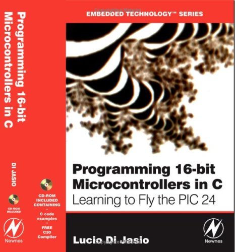 Programming 16-Bit PIC Microcontrollers in C: Learning to Fly the PIC ...