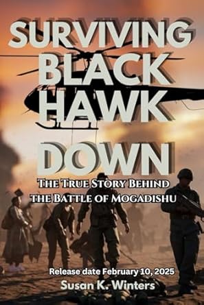 Surviving Black Hawk Down: The True Story Behind the Battle of ...
