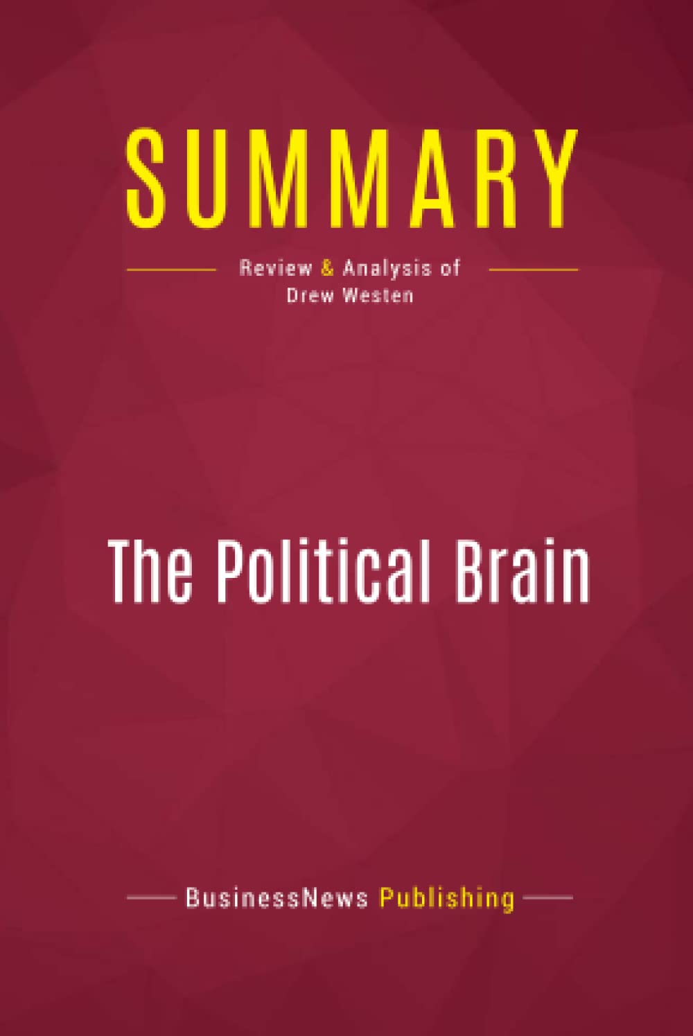 Summary: The Political Brain: Review and Analysis of Drew Westen ...