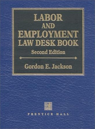 Labor and Employment Law Desk Book (Labor and Employment Law Desk Book ...