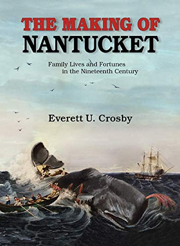 The Making of Nantucket: Everett U. Crosby: 9780932027351: Amazon.com ...