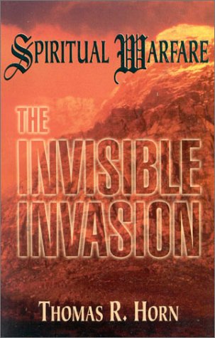Spiritual Warfare: The Invisible Invasion: Horn, Thomas R ...