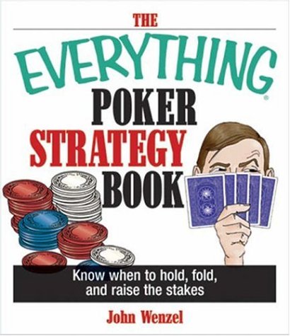 The Everything Poker Strategy Book: Know When To Hold, Fold, And Raise ...