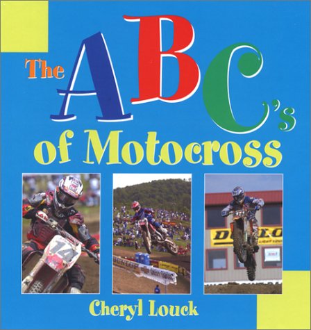 The ABC's of Motocross: Louck, Cheryl: 9780974423005: Amazon.com: Books