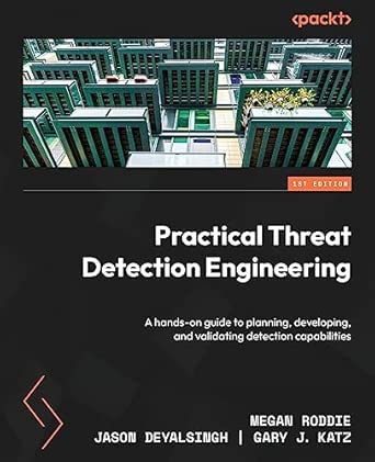 Practical Threat Detection Engineering: A hands-on guide to planning ...