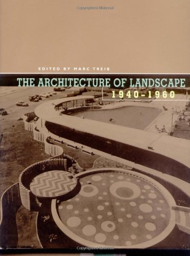 The Architecture of Landscape, 1940-1960 (Penn Studies in Landscape ...
