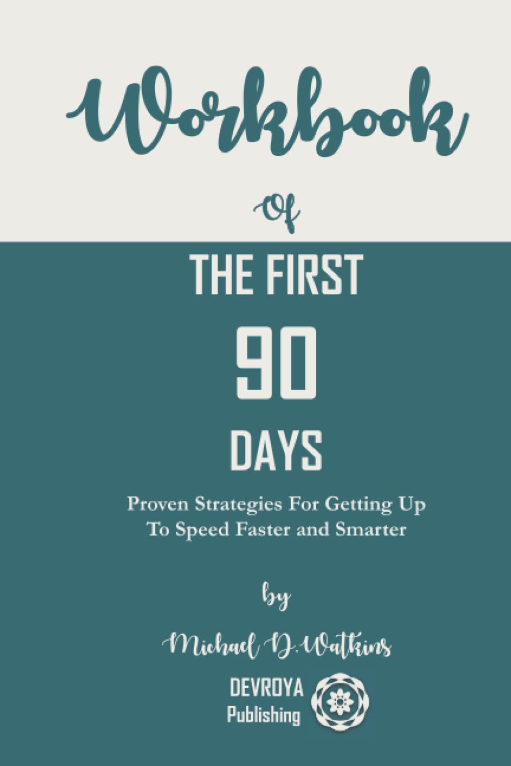Buy Workbook Of The First 90 Days By Michael D. Watkins: Your step by ...