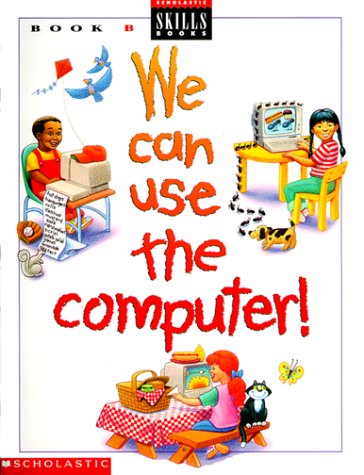 We Can Use the Computer: Book B: Scholastic Professional Books ...