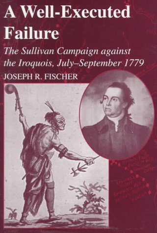 A Well-Executed Failure: The Sullivan Campaign Against the Iroquois ...